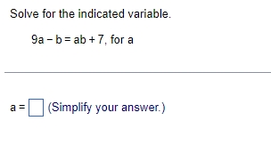 Solved Solve for the indicated variable. 9a−b=ab+7, for a a= | Chegg.com