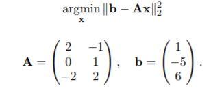 Solved argmin b - Ax|l3 Х A= 2 0 2 -1 1 2 b= -5 6 | Chegg.com
