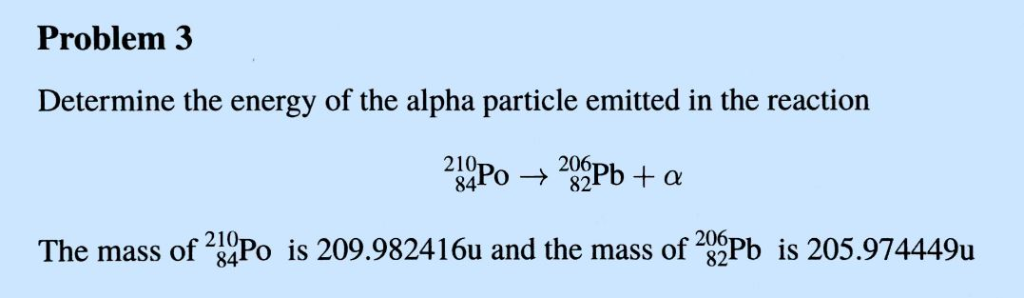 Solved Problem 3 Determine the energy of the alpha particle | Chegg.com