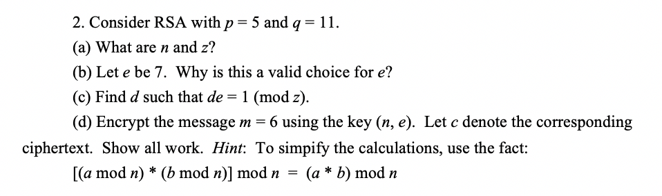 Solved 2. Consider RSA with p = 5 and q= 11. (a) What are n | Chegg.com