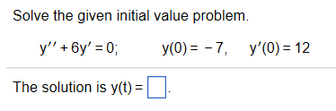 Solved Solve the given initial value problem. y"+6y' 0; | Chegg.com