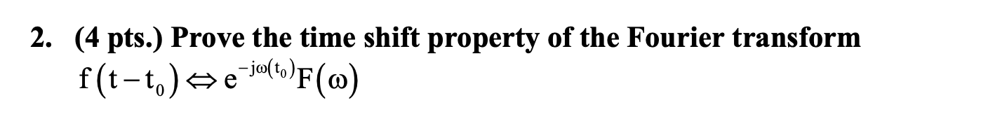 Solved 2. (4 pts.) Prove the time shift property of the | Chegg.com