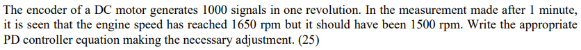 The encoder of a DC motor generates 1000 signals in | Chegg.com