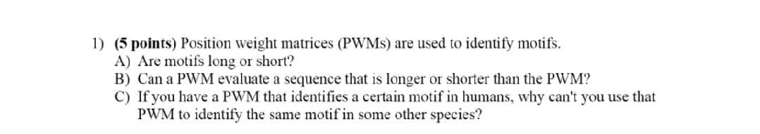 1) (5 points) Position weight matrices (PWMs) are | Chegg.com