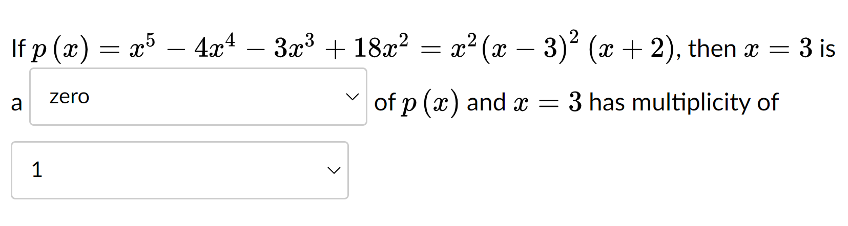 Solved If p(x)=x5−4x4−3x3+18x2=x2(x−3)2(x+2), then x=3 is of | Chegg.com