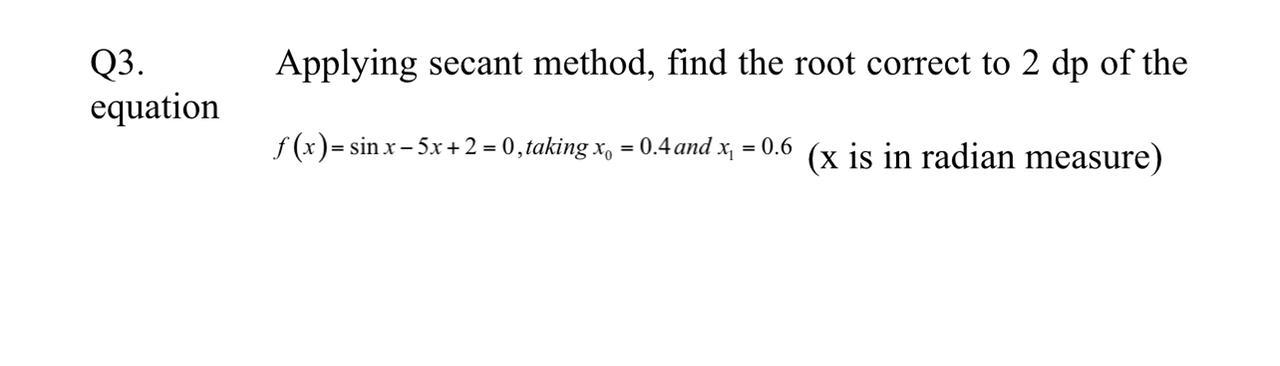 Solved Applying secant method, find the root correct to 2 dp | Chegg.com