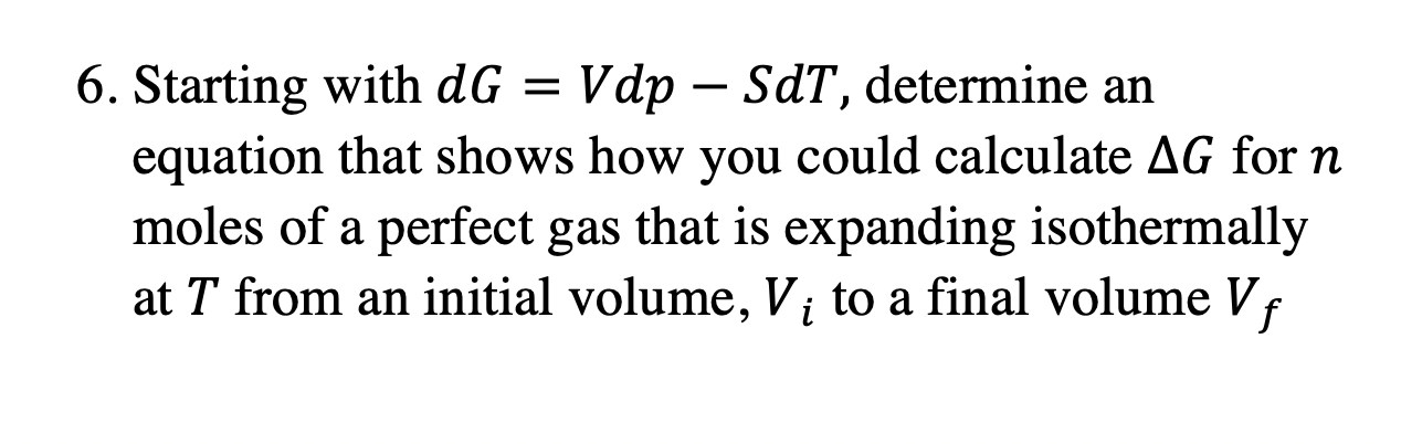 Solved 6. Starting with dG = Vdp - SdT, determine an | Chegg.com