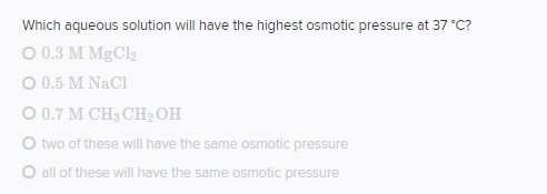 Solved Which aqueous solution will have the highest osmotic | Chegg.com