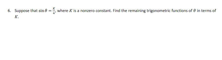 Solved 6. Suppose that sinθ=4K, where K is a nonzero | Chegg.com