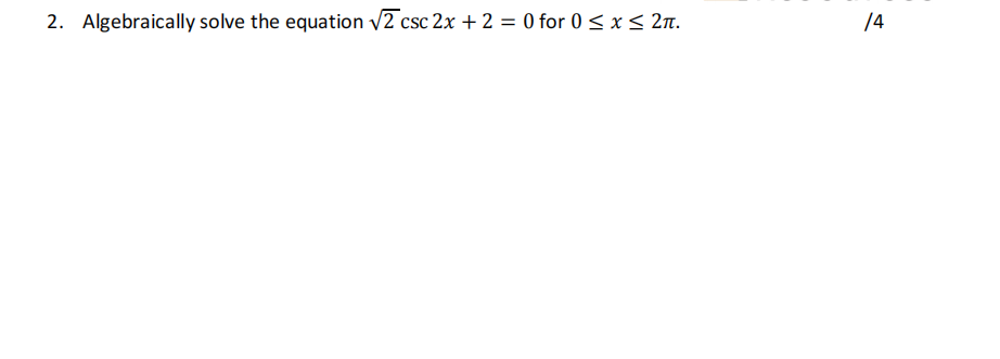 Solved 2. Algebraically solve the equation 2csc2x+2=0 for | Chegg.com