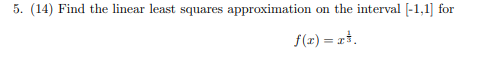 Solved 5. (14) Find the linear least squares approximation | Chegg.com