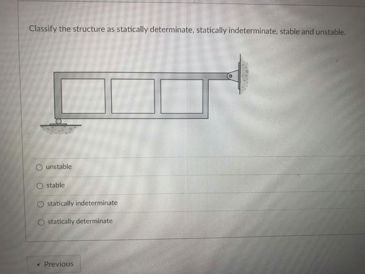 Solved Classify the structure as statically determinate, | Chegg.com