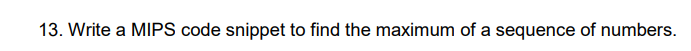 Solved 13. Write a MIPS code snippet to find the maximum of | Chegg.com
