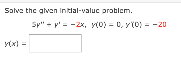Solved Solve the given initial-value problem. 5y'' + y' = | Chegg.com