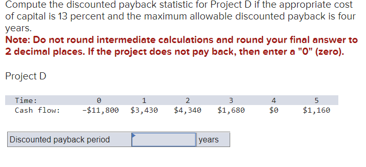 Solved Compute the discounted payback statistic for Project | Chegg.com