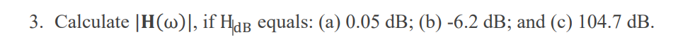 Solved 3. Calculate ∣H(ω)∣, if HdB equals: (a) 0.05 dB; (b) | Chegg.com