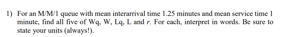 Solved For an M/M/1 queue with mean interarrival time 1.25 | Chegg.com