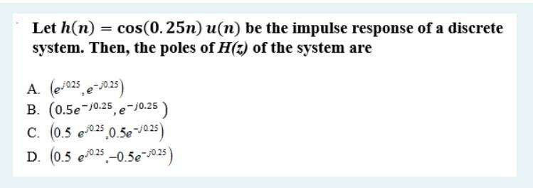 Solved Let h(n) = cos(0.25n) u(n) be the impulse response of | Chegg.com Solved Let h(n) = cos(0.25n) u(n) be the impulse response of | Chegg.com