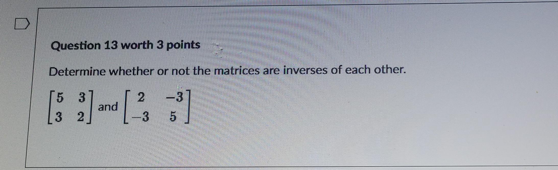 Solved Determine whether or not the matrices are inverses of | Chegg.com