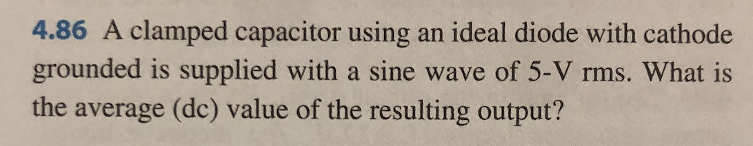 Solved 4.86 A clamped capacitor using an ideal diode with | Chegg.com