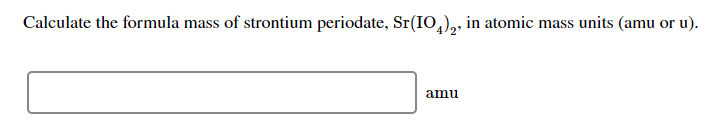 Solved Calculate the formula mass of strontium periodate, | Chegg.com