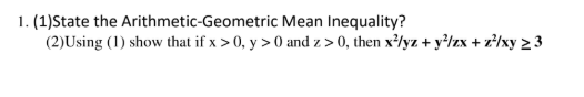 Solved 1. (1)State the Arithmetic-Geometric Mean Inequality? | Chegg.com