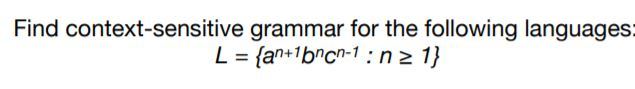 Solved Find context-sensitive grammar for the following | Chegg.com