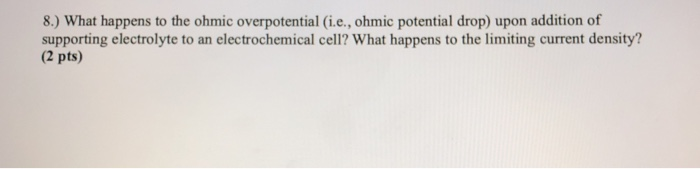 Solved 8.) What happens to the ohmic overpotential (i.e., | Chegg.com