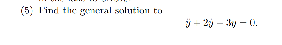 Solved (5) Find the general solution to y¨+2y˙−3y=0. | Chegg.com