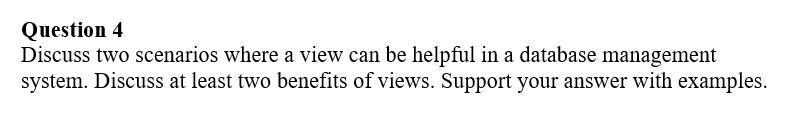 Solved Question 4 Discuss two scenarios where a view can be | Chegg.com