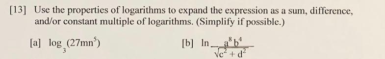 Solved [13] Use the properties of logarithms to expand the | Chegg.com