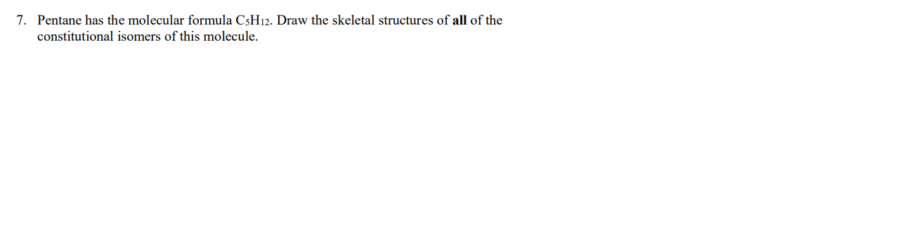 Solved 7. Pentane has the molecular formula C5H12. Draw the | Chegg.com