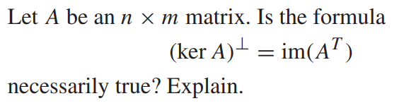 Solved Let A be an n x m matrix. Is the formula (ker A)+ = | Chegg.com