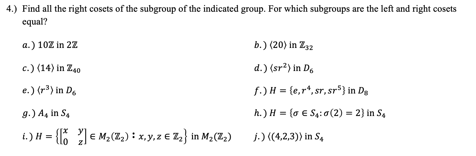 Solved 4.) Find all the right cosets of the subgroup of the | Chegg.com