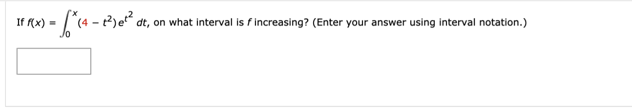 Solved If f(x)=∫0x(4−t2)et2dt, on what interval is f | Chegg.com