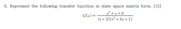Solved 6. Represent the following transfer function in state | Chegg.com