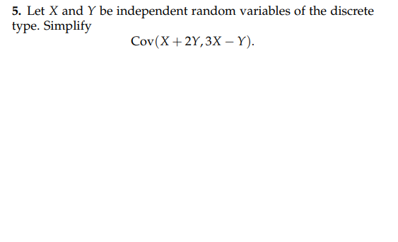 Solved 5. Let X and Y be independent random variables of the | Chegg.com Solved 5. Let X and Y be independent random variables of the | Chegg.com