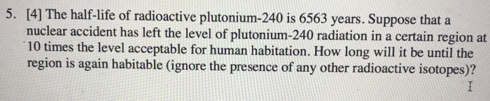 Solved [4] The half-life of radioactive plutonium-240 is | Chegg.com