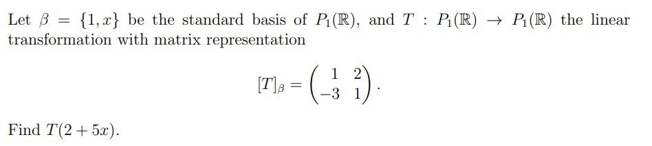 Solved Let β={1,x} be the standard basis of P1(R), and | Chegg.com