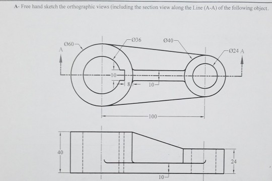 Solved A- Free hand sketch the orthographic views (including | Chegg.com