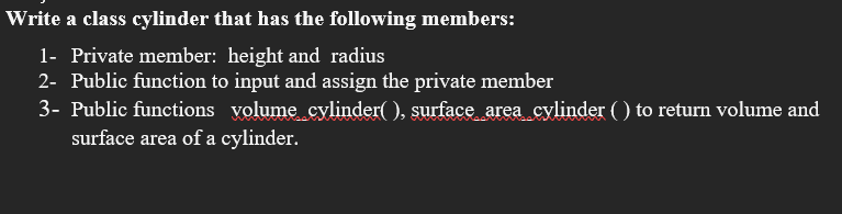 Solved Write a class cylinder that has the following | Chegg.com
