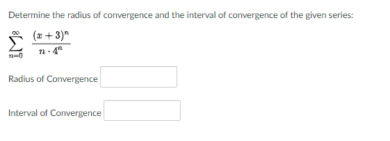 Solved Determine the radius of convergence and the interval | Chegg.com