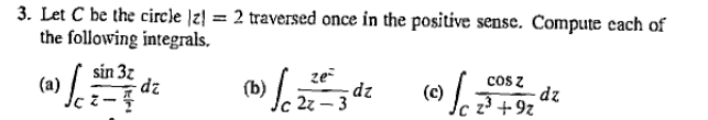 Solved 3. Let C be the circle ∣z∣=2 traversed once in the | Chegg.com