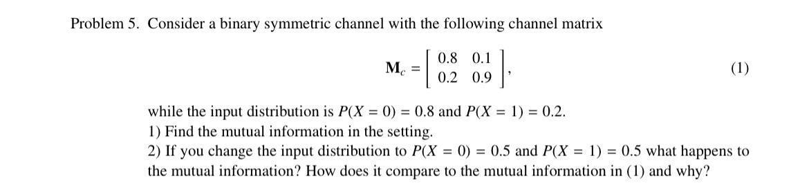 Solved Problem 5. Consider a binary symmetric channel with | Chegg.com