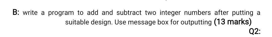 Solved B: write a program to add and subtract two integer | Chegg.com