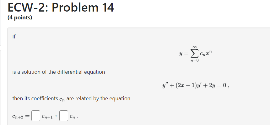 Solved ECW-2: Problem 14 (4 points) If y=∑n=0∞cnxn is a | Chegg.com