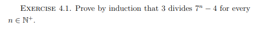 Solved EXERCISE 4.1. Prove by induction that 3 divides 7"-4 | Chegg.com