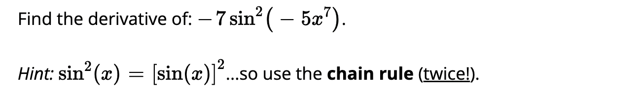 Solved Find the derivative of: -7sin2(-5x7).Hint: | Chegg.com