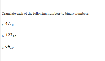 [Solved]: Translate each of the following numbers to binar