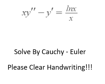 Solved Inx xy" – y' = X Solve By Cauchy - Euler Please Clear | Chegg.com